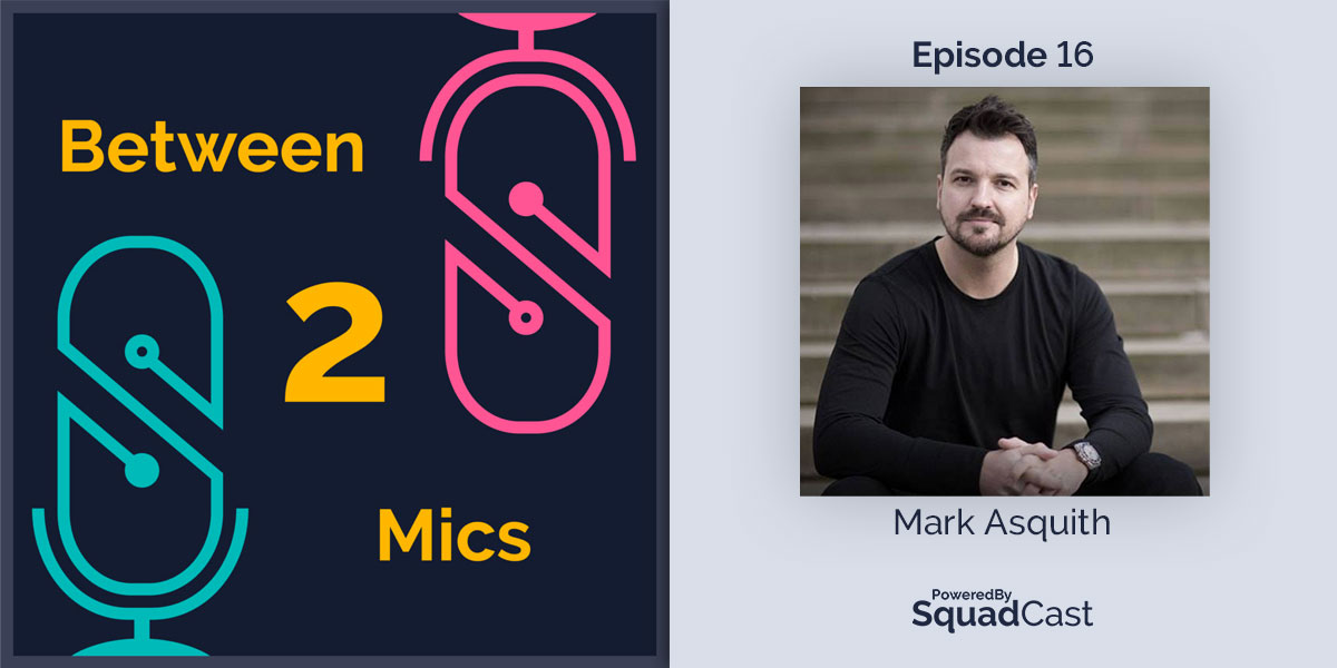 Big Picture Mindset with Mark Asquith - SquadCast.fm 🎙️ 🎙️