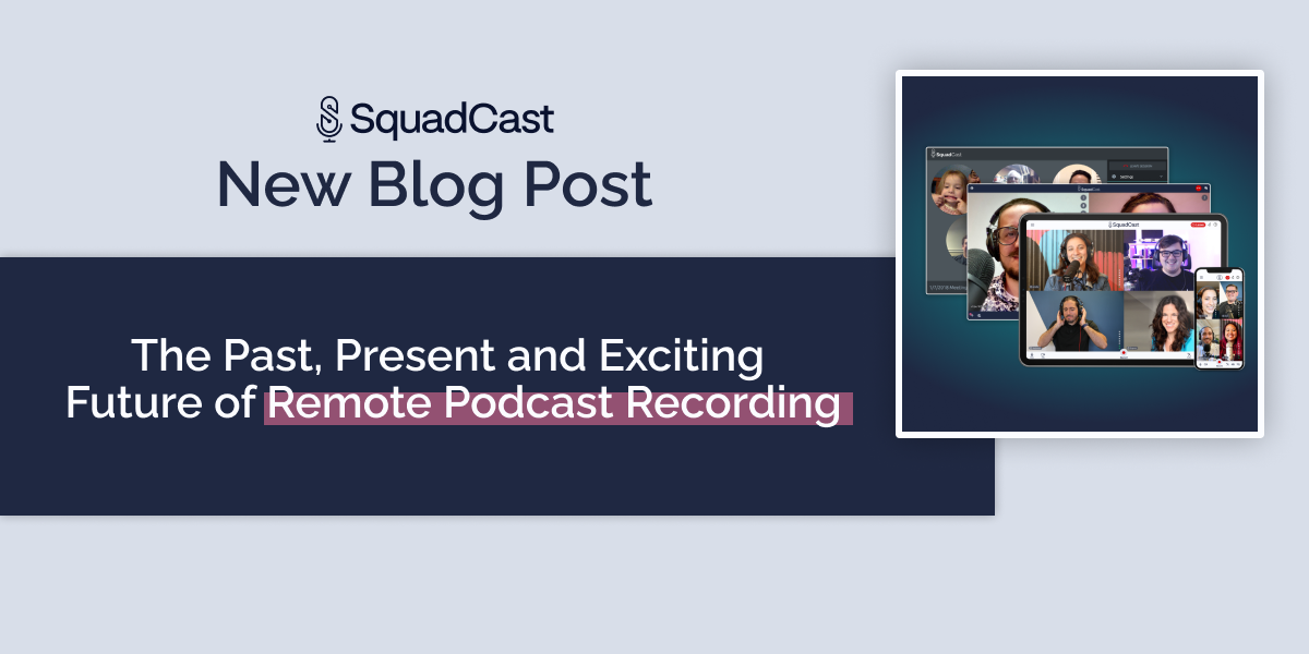The Past, Present, and Exciting Future of Remote Podcast Recording With ...